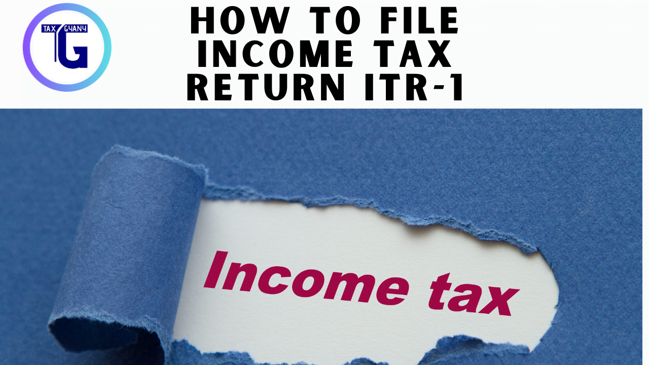 Easy File Income Tax Return ITR-1 - Taxgyany