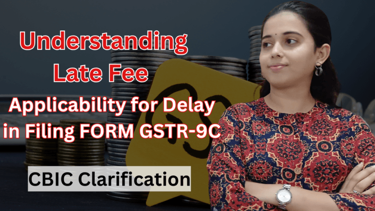 Understanding Late Fee Applicability for Delay in Filing FORM GSTR-9C ...