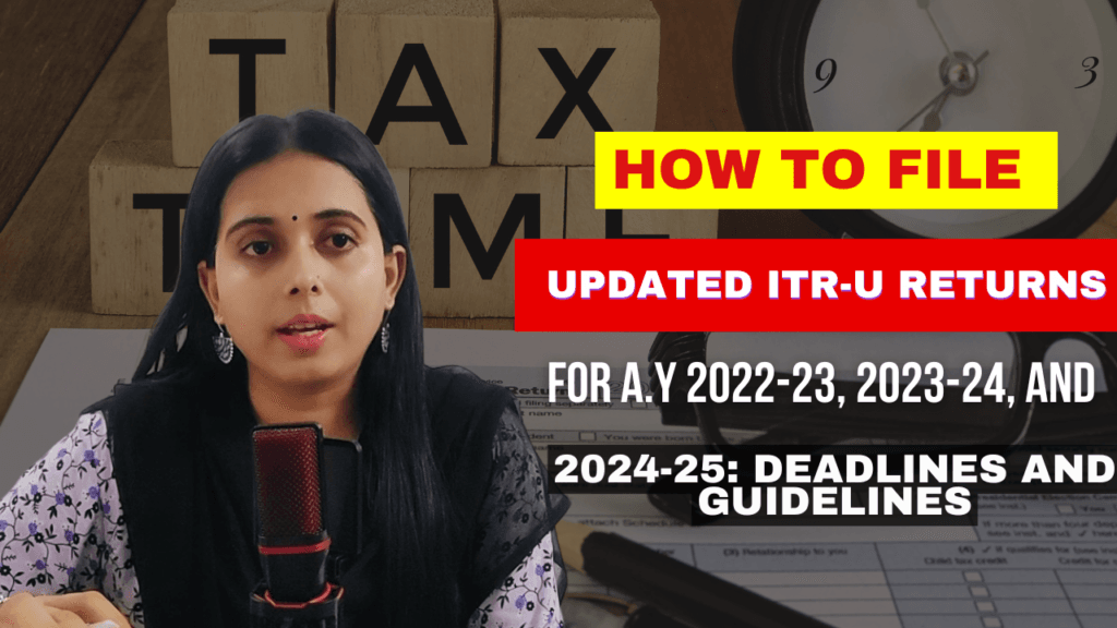 How to File Updated ITR-U Returns for A.Y 2022-23, 2023-24, and 2024-25: Deadlines and ...