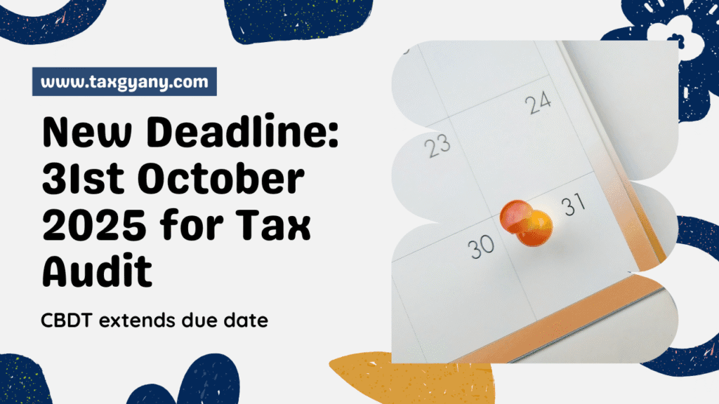 CBDT Extends Due Date for Filing Income Tax Audit Report for FY 2024-25